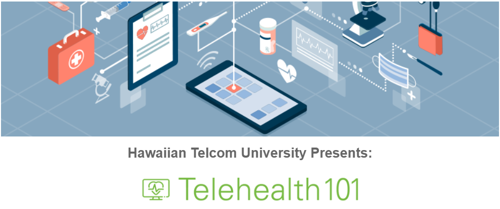 Hawaiian Telcom University Presents Telehealth 101